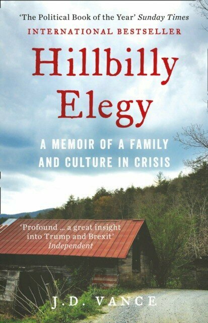 J. D. Vance "Hillbilly Elegy: A Memoir Of A Family And Culture In Crisis"