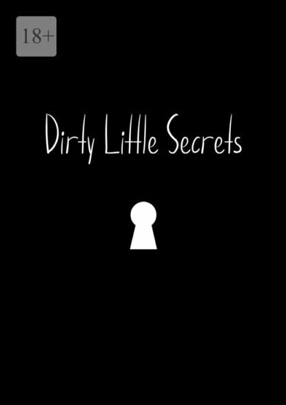 Dirty Little Secrets [Цифровая книга]