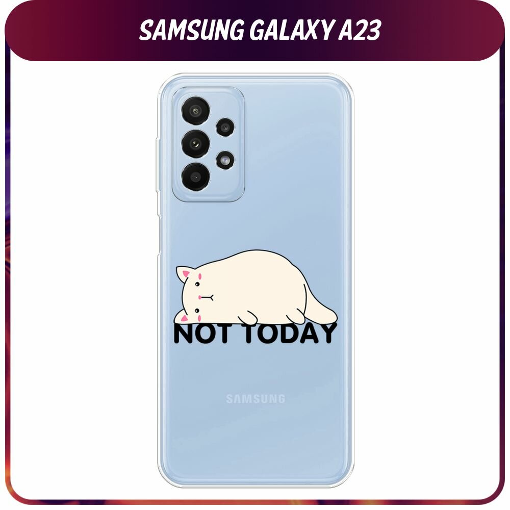 Чехол на Samsung Galaxy A23 / Самсунг Галакси А23 с принтом "Cat not today", прозрачный