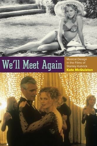 McQuiston, Kate (Author) "We'll Meet Again: Musical Design in the Films of Stanley Kubrick"