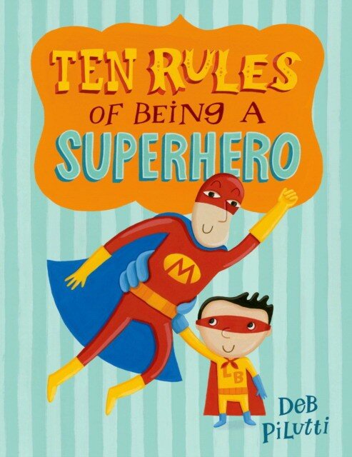Pilutti Deb "Ten Rules of Being a Superhero"