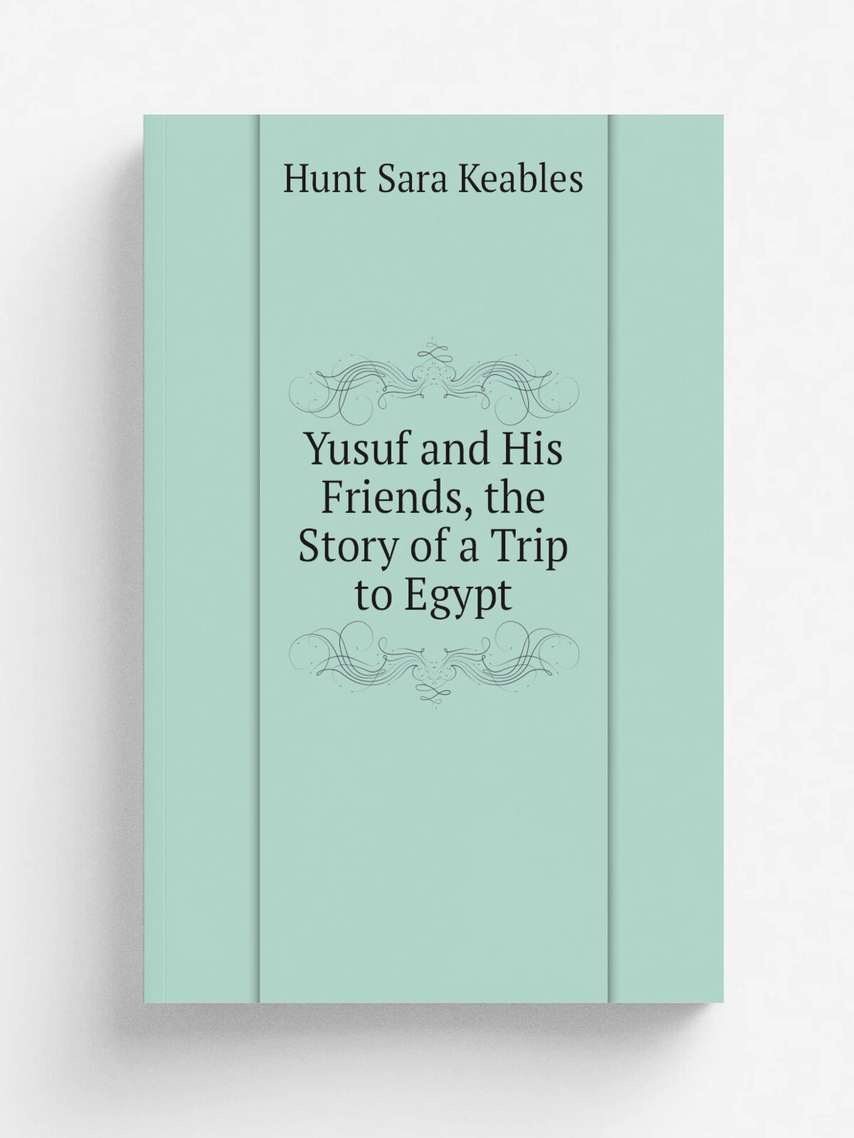 Yusuf and His Friends, the Story of a Trip to Egypt | Hunt Sara Keables | Репринт