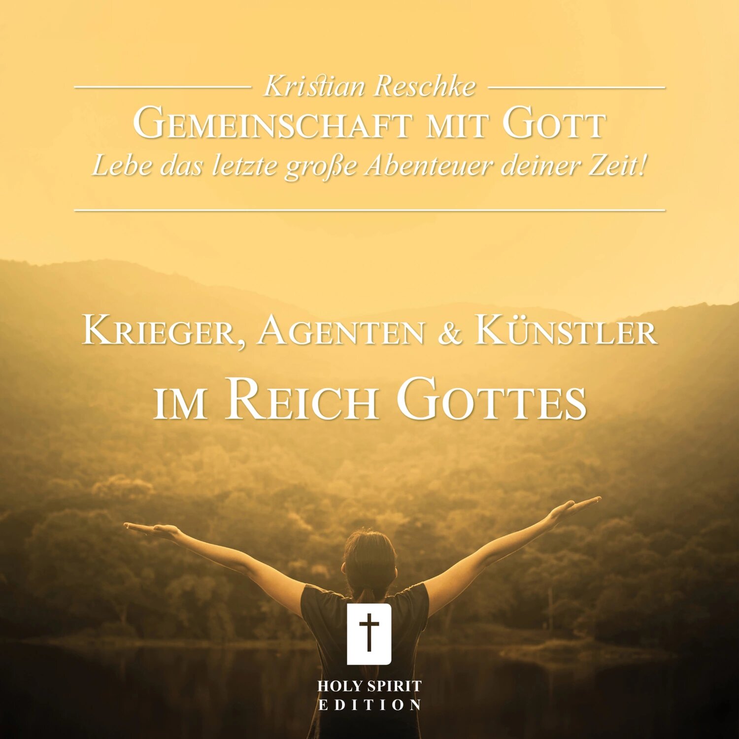 Gemeinschaft mit Gott - lebe das letzte große Abenteuer deiner Zeit! - Krieger, Agenten und Künstler im Reich Gottes (Ungekürzt) [Аудиокнига]