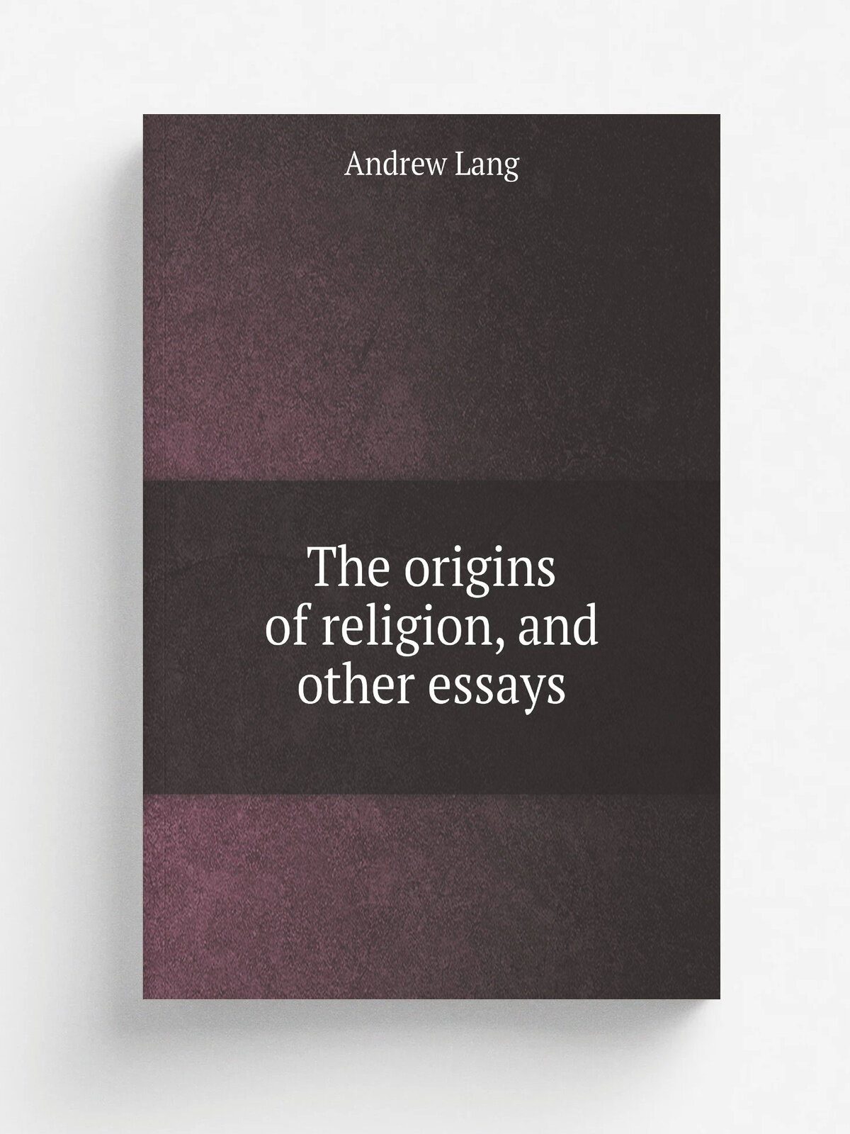 The origins of religion, and other essays