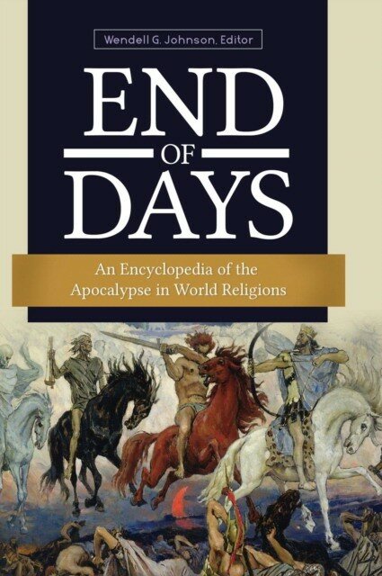 Wendell Johnson (Editor) "End of Days: An Encyclopedia of the Apocalypse in World Religions"