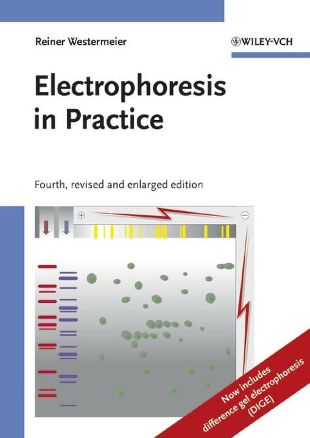 Reiner Westermeier "Electrophoresis in Practice: A Guide to Methods and Applications of DNA and Protein Separations, 4th, Revised and Updated Edition"