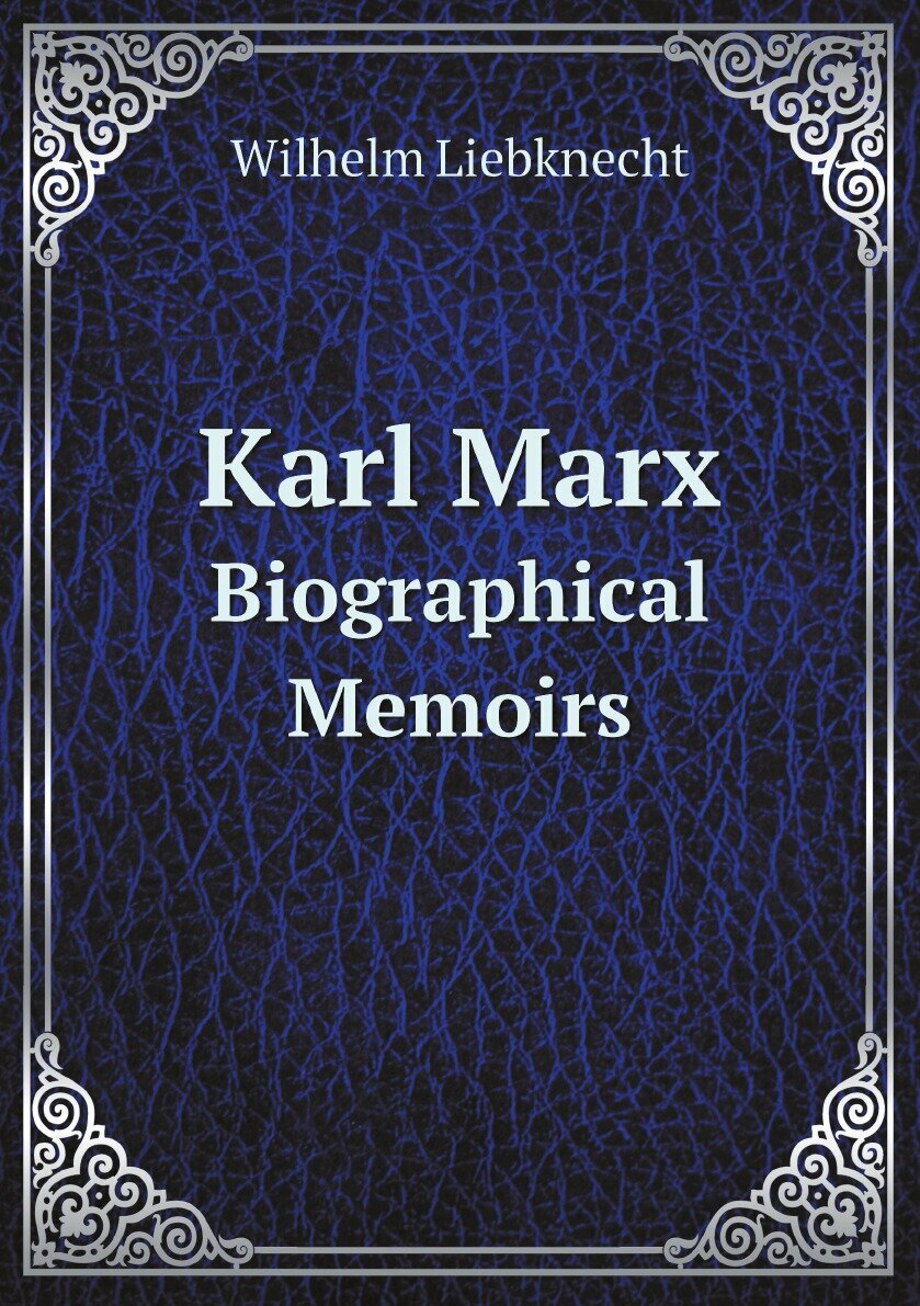 Karl Marx. Biographical Memoirs