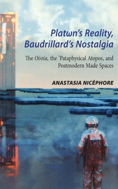 Anastasia Nicephore "Plat'n’s Reality, Baudrillard’s Nostalgia: The O', the ’Pataphysical Atopos, and Postmodern Made Spaces"