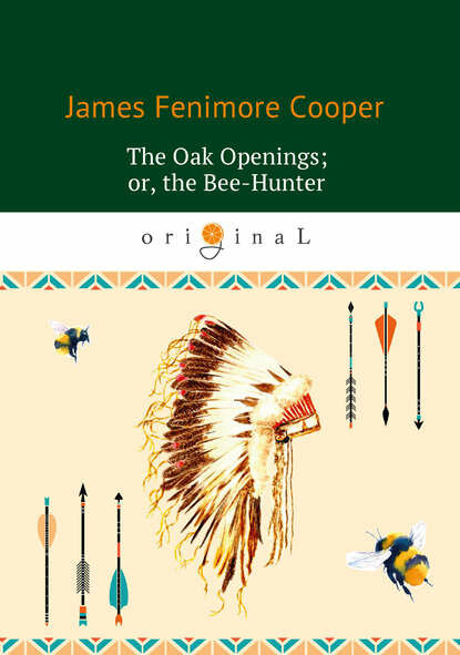 The Oak Openings; or the Bee-Hunter [Цифровая книга]
