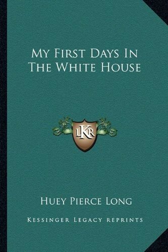 Long Huey Pierce "My First Days in the White House"