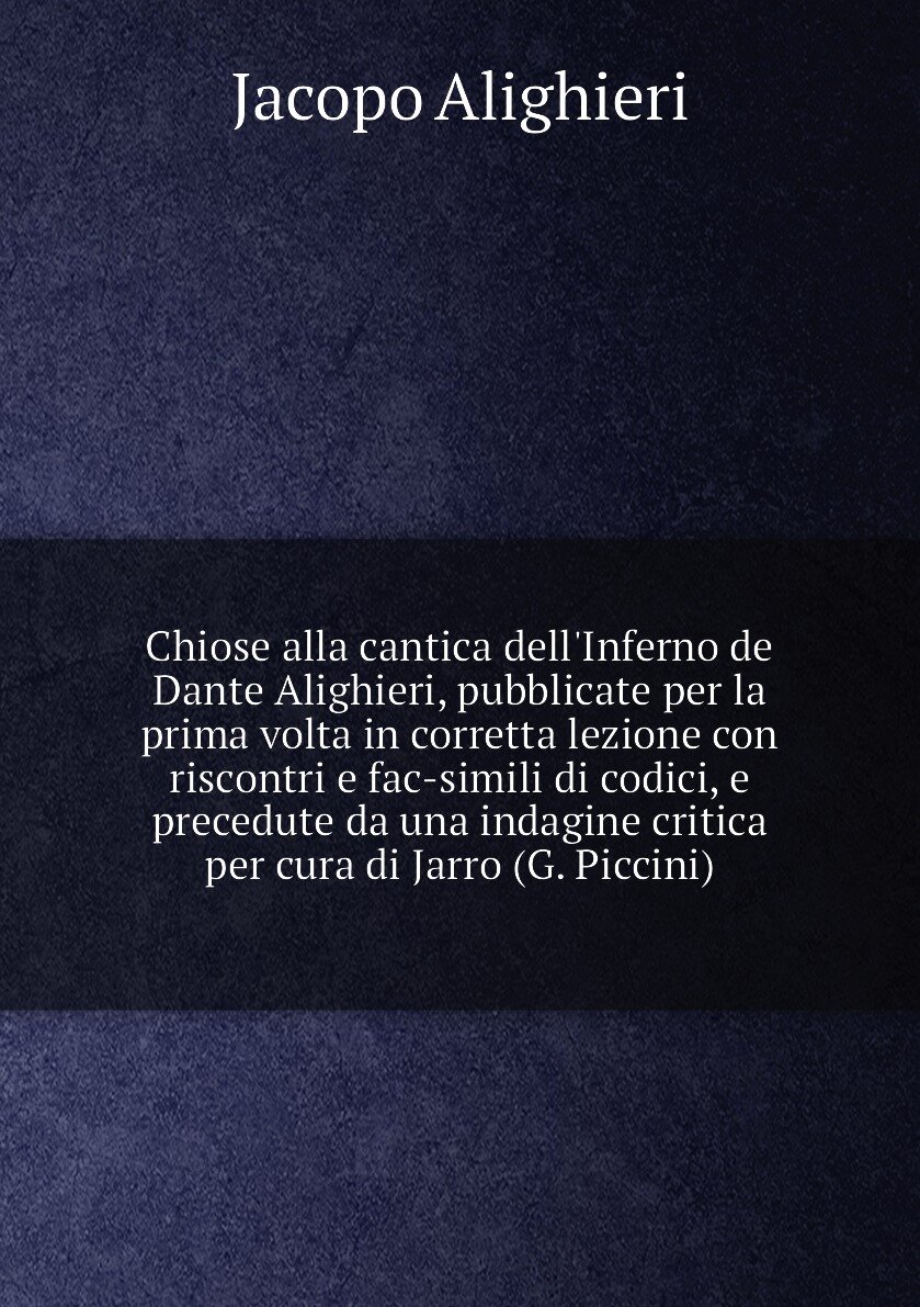 Chiose alla cantica dell'Inferno de Dante Alighieri, pubblicate per la prima volta in corretta lezione con riscontri e fac-simili di codici, e preced…