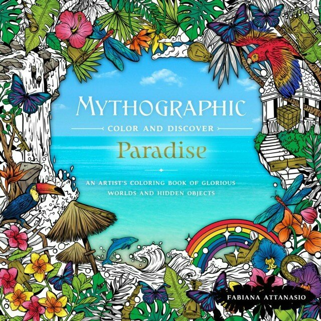 Attanasio, Fabiana "Mythographic Color and Discover: Paradise: An Artist's Coloring Book of Glorious Worlds and Hidden Objects"