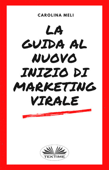 La Guida Al Nuovo Inizio Di Marketing Virale [Цифровая книга]