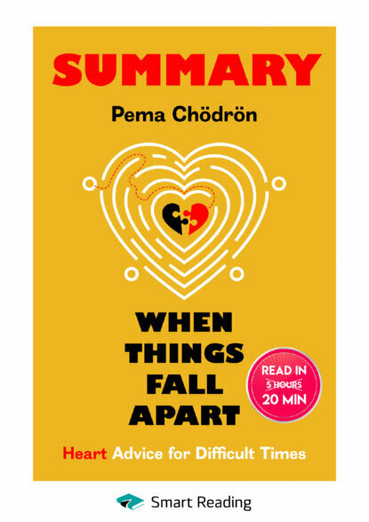 Summary: When Things Fall Apart. Heart Advice for Difficult Times. Pema Chödrön [Цифровая книга]