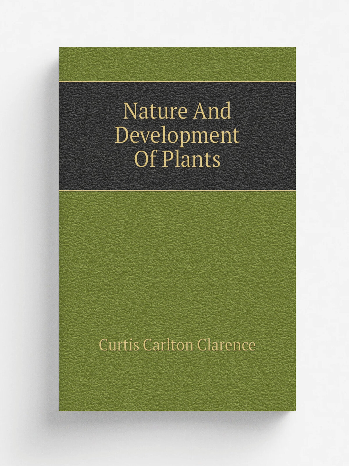 Nature And Development Of Plants | Curtis Carlton Clarence | Репринт