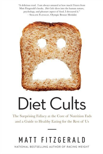 Fitzgerald Matt "Diet Cults: The Surprising Fallacy at the Core of Nutrition Fads and a Guide to Healthy Eating for the Rest of Us"
