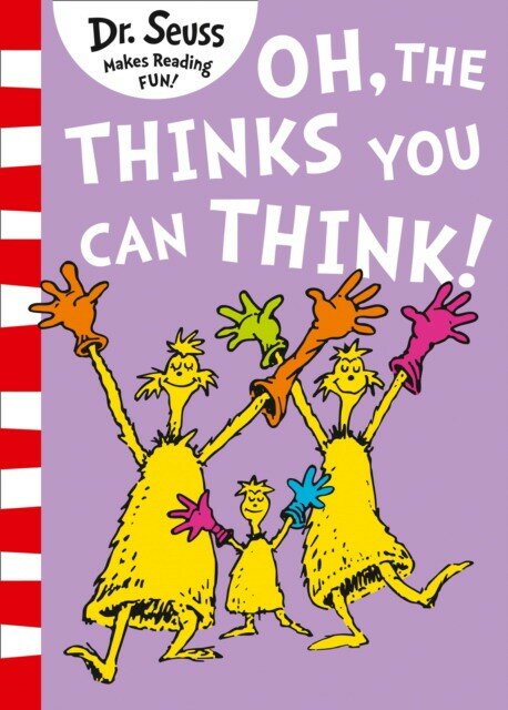 Dr Seuss "Oh, the thinks you can think!"
