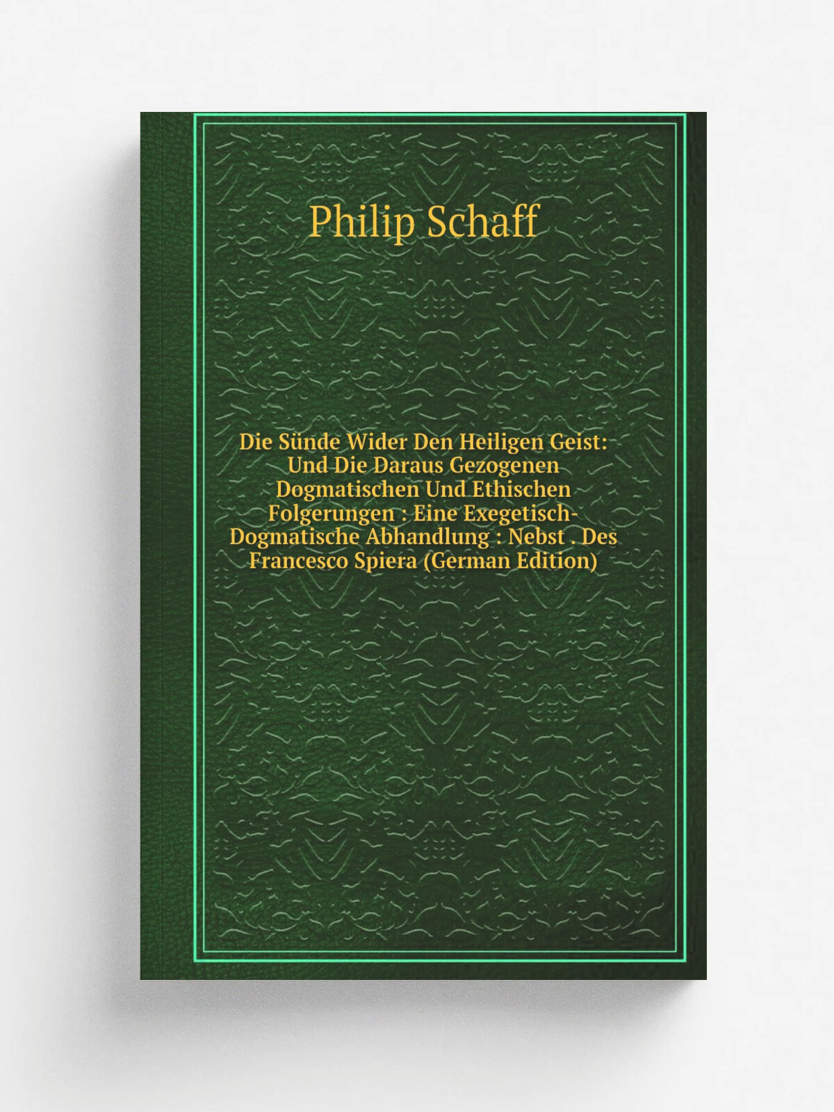 "Die S.nde Wider Den Heiligen Geist: Und Die Daraus Gezogenen Dogmatischen Und Ethischen Folgerungen : Eine Exegetisch-Dogmatische Abhandlung : Nebst…