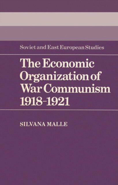 Silvana Malle "The Economic Organization of War Communism 1918–1921"