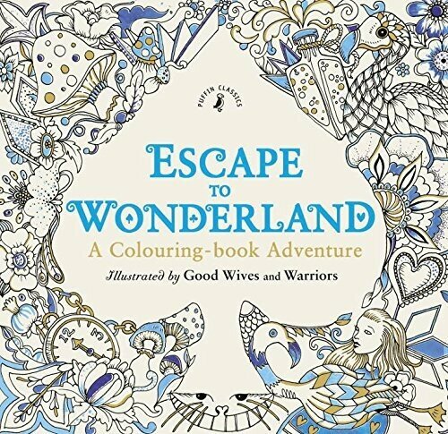 Good Wives and Warriors "Escape to Wonderland: A Colouring Book Adventure"