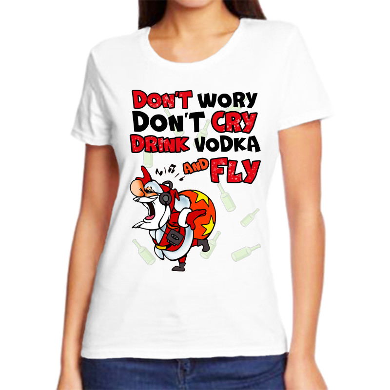 Футболка новогодняя dont worry don’t cry drink vodka and fly