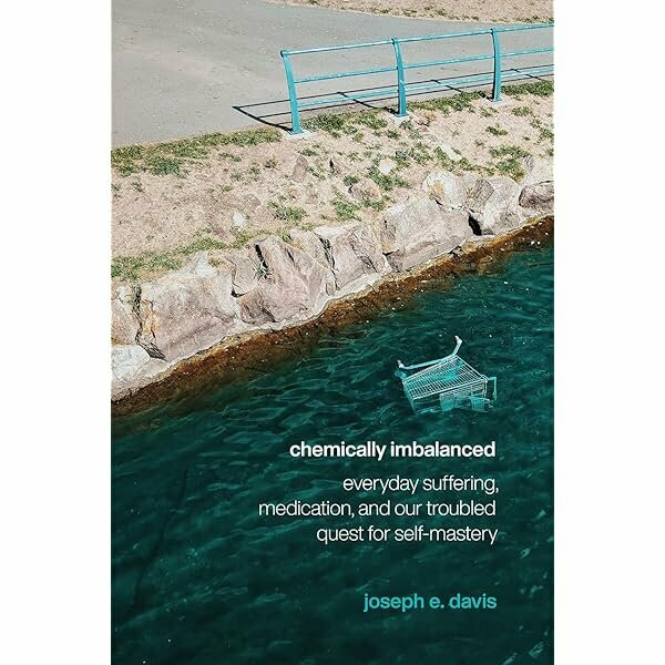 Chemically Imbalanced: Everyday Suffering, Medication, and Our Troubled Quest for Self-Mastery，Reprinted paperback book