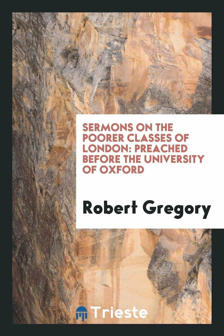 Sermons on the Poorer Classes of London. Preached before the University of Oxford