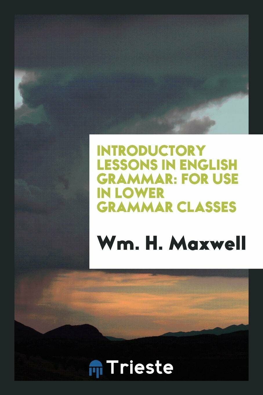 Introductory Lessons in English Grammar. For Use in Lower Grammar Classes