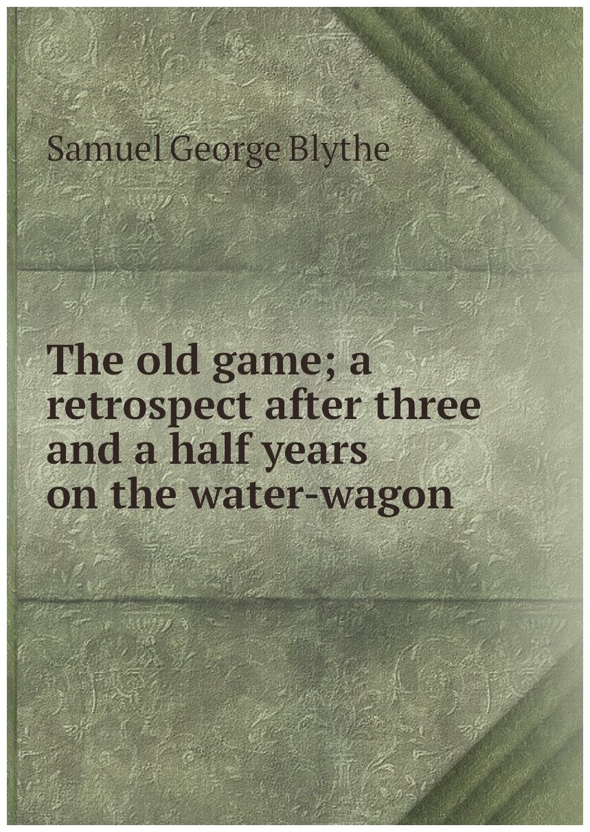 The old game; a retrospect after three and a half years on the water-wagon