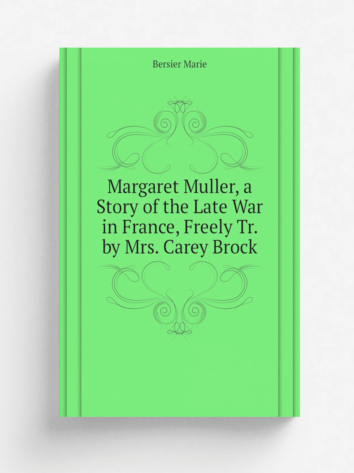Margaret Muller, a Story of the Late War in France, Freely Tr. by Mrs. Carey Brock | Bersier Marie | Репринт