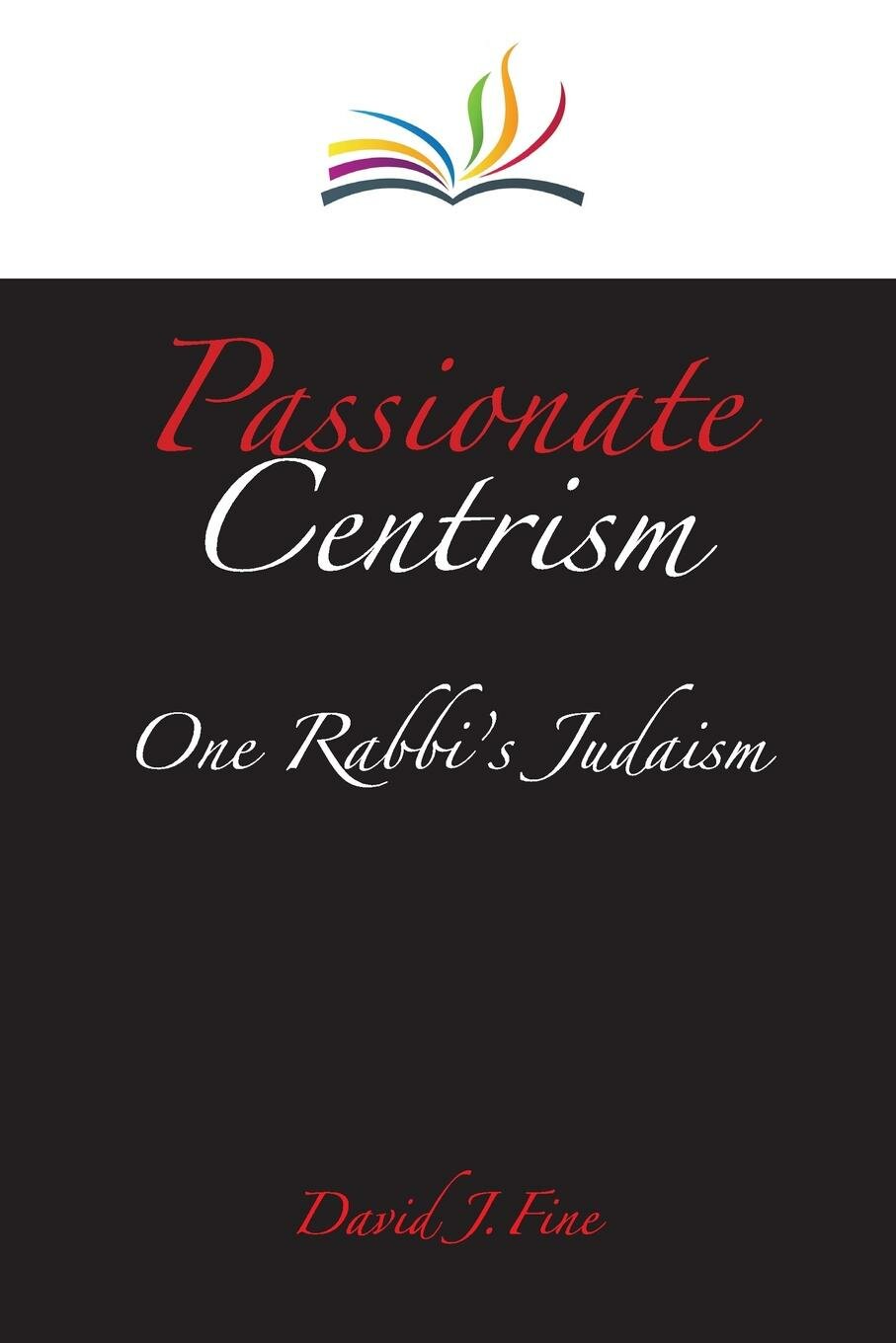 Passionate Centrism. One Rabbi's Judaism