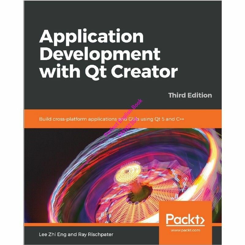 Application Development with Qt Creator: Build cross-platform applications and GUIs using Qt 5 and C++, 3rd Edition Reprinted books