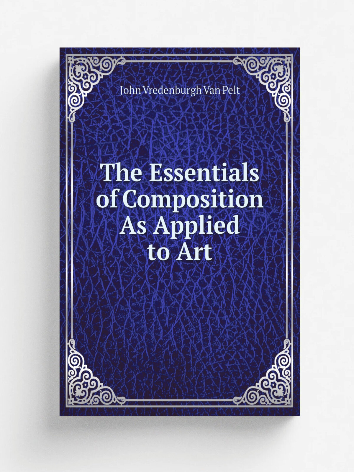 The Essentials of Composition As Applied to Art