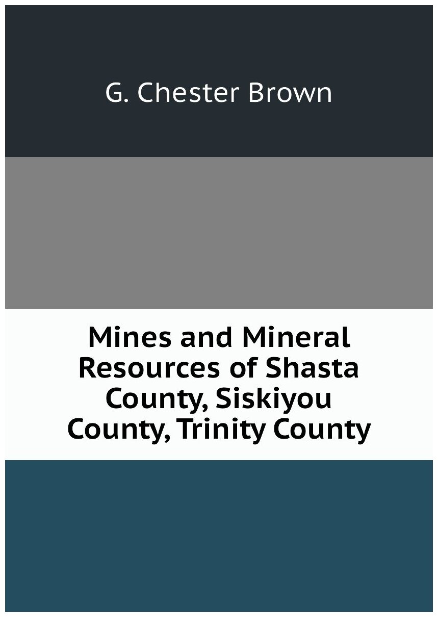 Mines and Mineral Resources of Shasta County, Siskiyou County, Trinity County