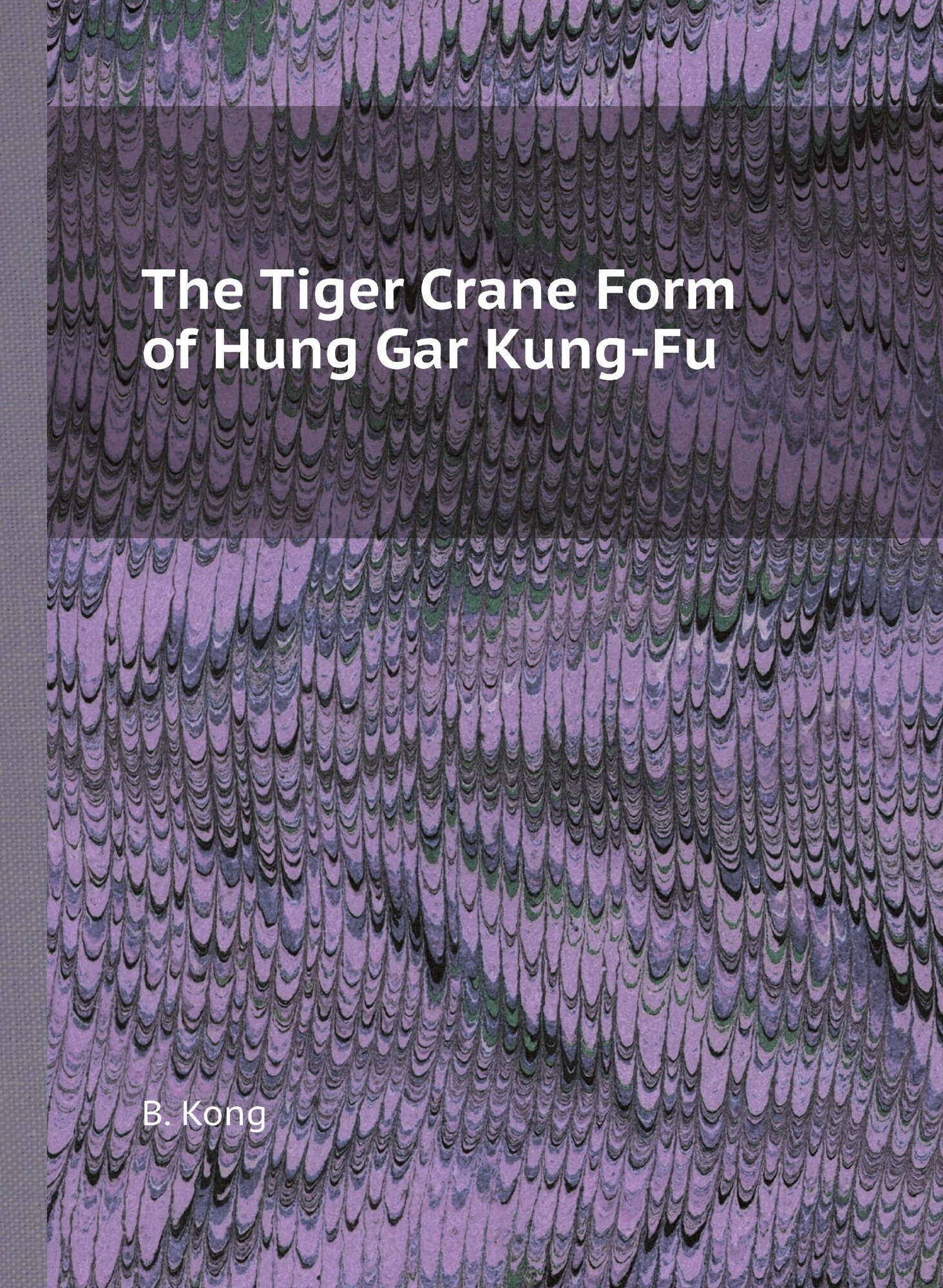 The Tiger Crane Form of Hung Gar Kung-Fu