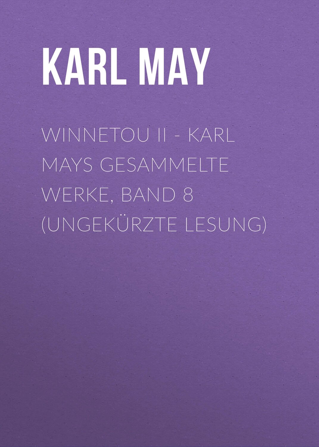 Winnetou II - Karl Mays Gesammelte Werke, Band 8 (Ungekürzte Lesung) [Аудиокнига]