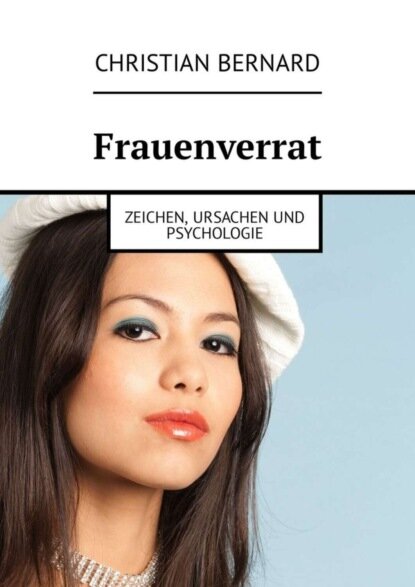 Frauenverrat. Zeichen, Ursachen und Psychologie [Цифровая книга]
