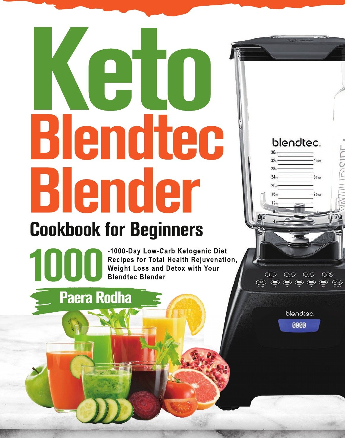 Keto Blendtec Blender Cookbook for Beginners. 1000-Day Low-Carb Ketogenic Diet Recipes for Total Health Rejuvenation, Weight Loss and Detox with Your…