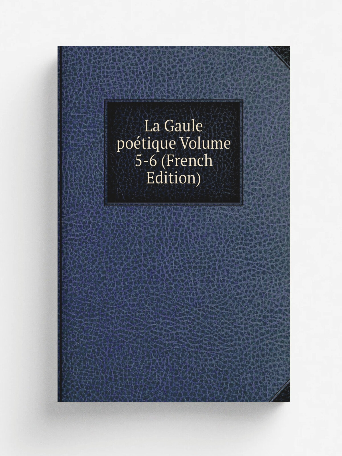 La Gaule po.tique Volume 5-6 (French Edition) | Не указан | Репринт