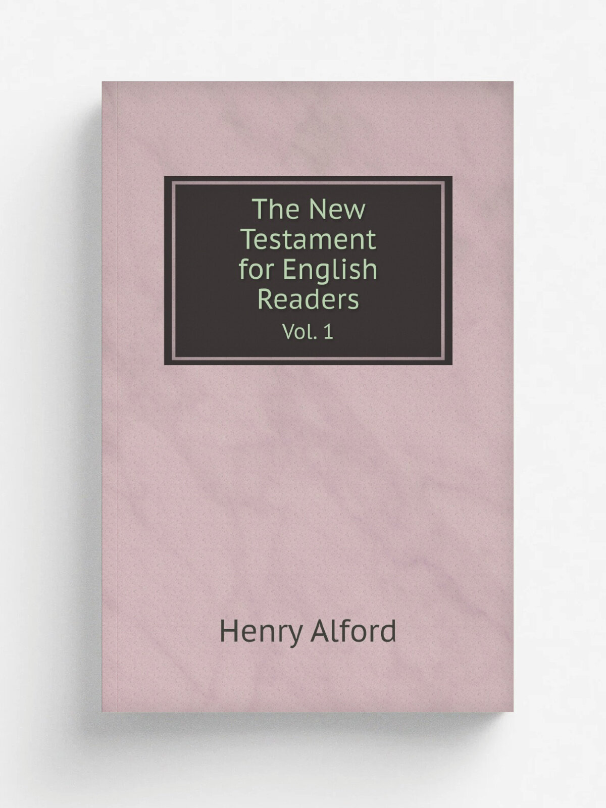The New Testament for English Readers. Vol. 1
