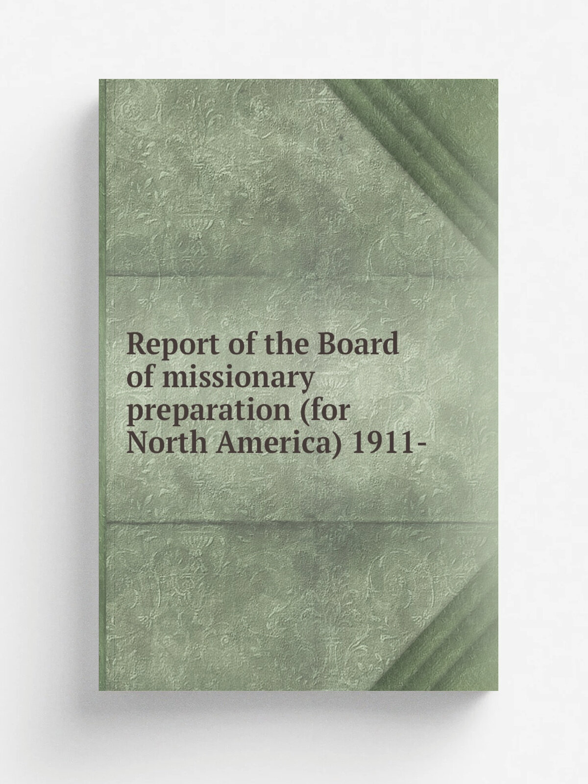 Report of the Board of missionary preparation (for North America) 1911-