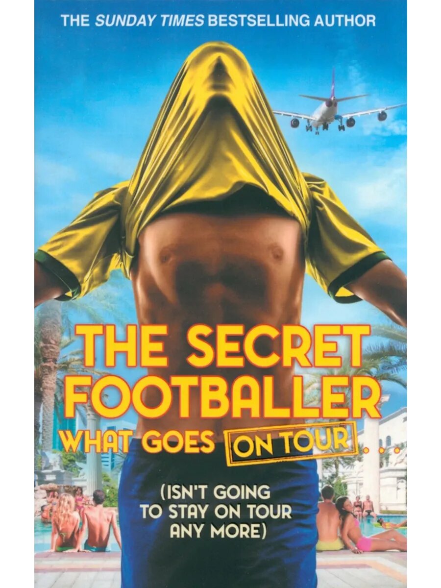 The Secret Footballer. What Goes on Tour