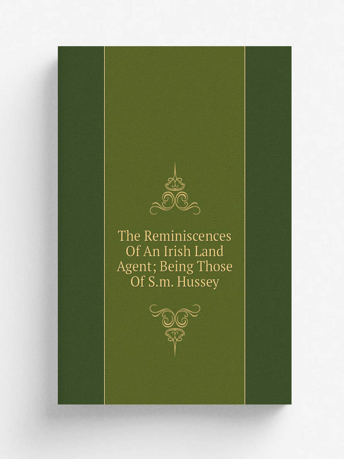 The Reminiscences Of An Irish Land Agent; Being Those Of S.m. Hussey | Репринт