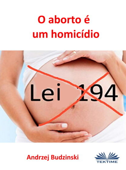 O Aborto É Um Homicídio [Цифровая книга]