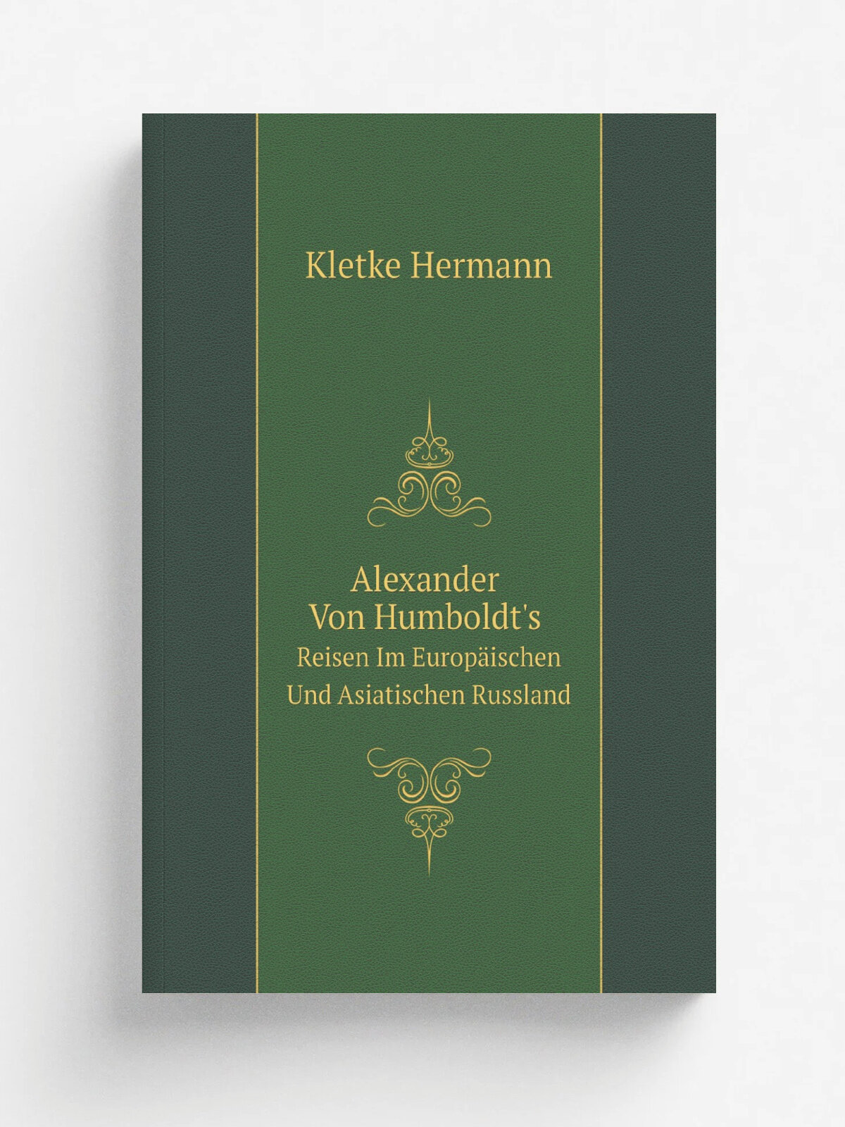 Alexander Von Humboldt's Reisen Im Europ.ischen Und Asiatischen Russland. Band 1-2