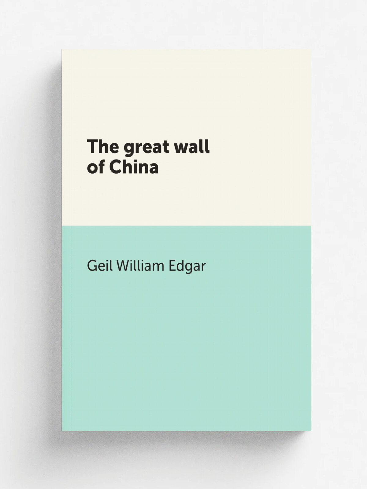 The great wall of China | Geil William Edgar | Репринт