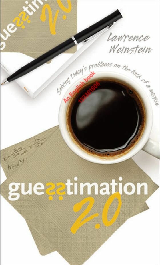 Guesstimation 2.0 Solving Todays Problems on the Bac Reprinted books