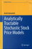 Analytically Tractable Stochastic Stock Price Models