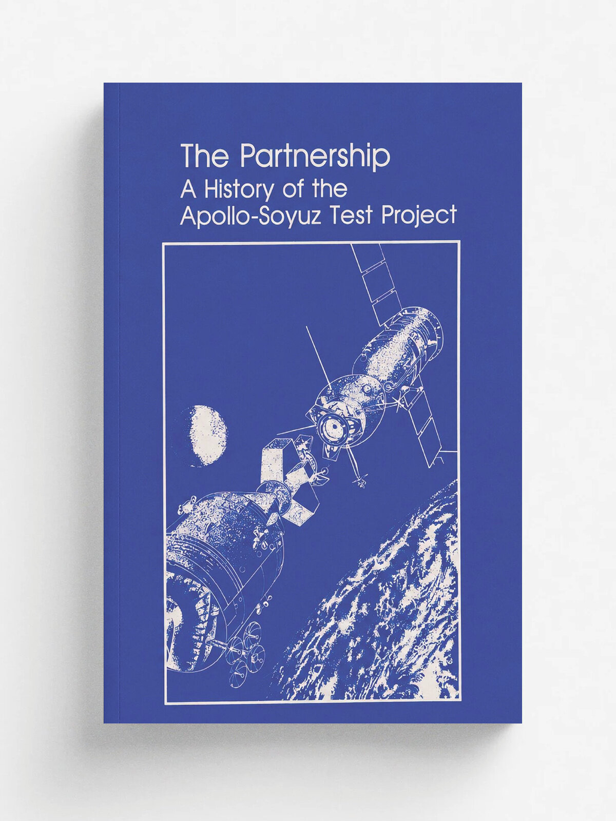 The partnership: a history of the Apollo-Soyuz test project