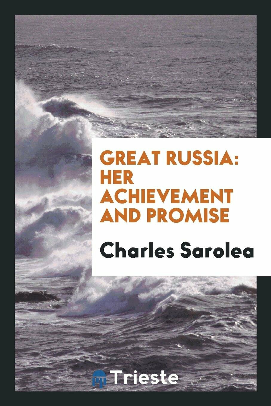 Great Russia. Her Achievement and Promise